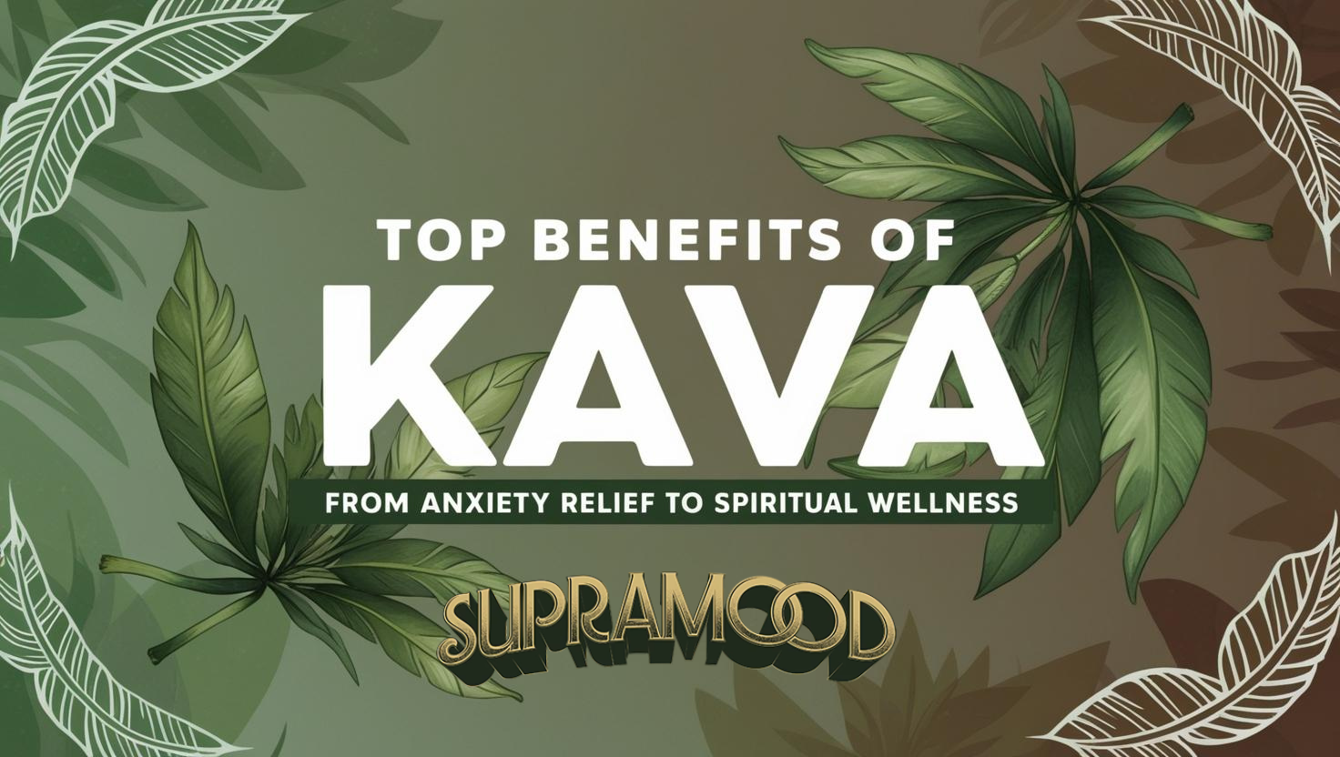 Top Benefits of Kava: From Anxiety Relief to Spiritual Wellness Top ...